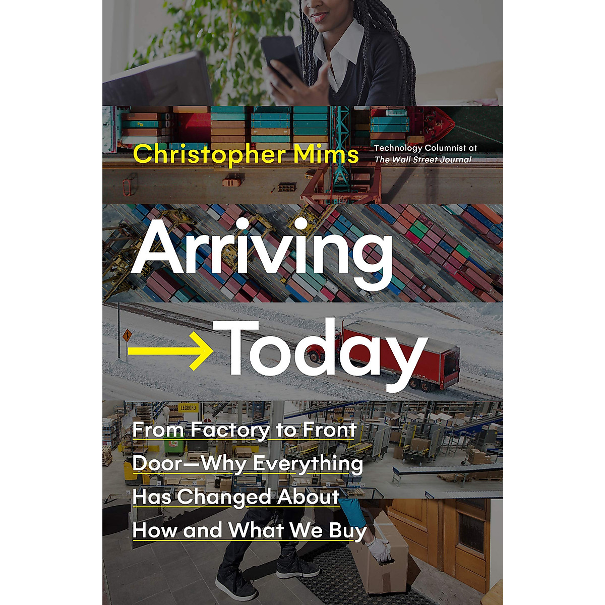 Arriving Today: From Factory to Front Door -- Why Everything Has Changed About How and What We Buy