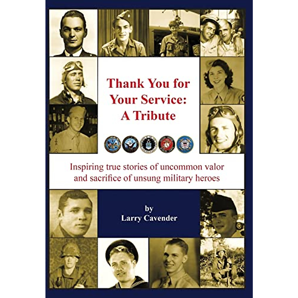 Thank You for Your Service: A Tribute: Inspiring true stories of uncommon valor and sacrifice of unsung military heroes