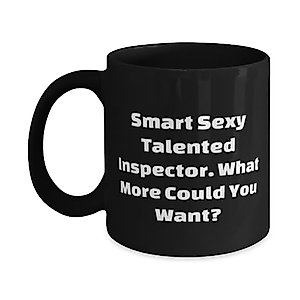 Smart Sexy Talented Inspector. What More Could Inspector 11oz 15oz Mug, Funny Inspector Gifts, Cup For Men Women from Friends, Gift ideas for graduates, Graduation gifts for her, Graduation gifts for