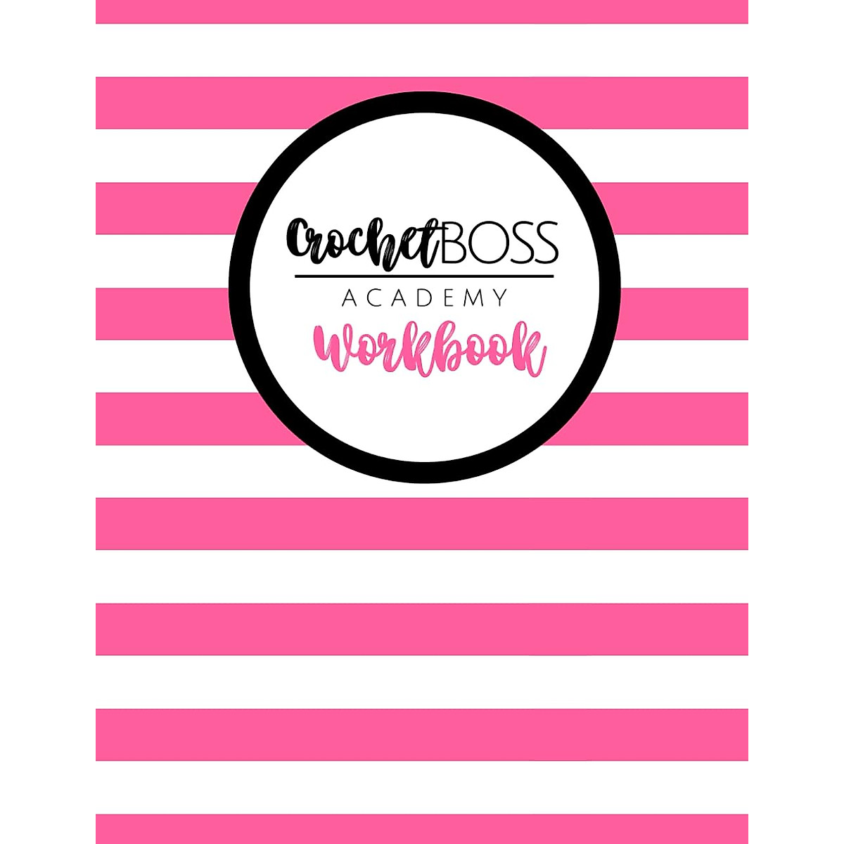 Crochet Boss Academy Workbook: A workbook to accompany the Crochet Boss Academy online course