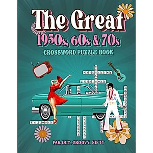 The Great 1950s, 60s & 70s Themed Crossword Puzzle Book: Far out, groovy, nifty!