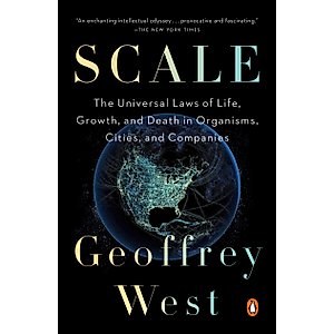 Scale: The Universal Laws of Life, Growth, and Death in Organisms, Cities, and Companies