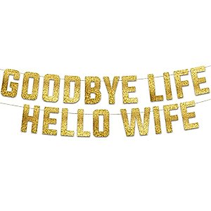 Goodbye Life Hello Wife Gold Glitter Banner - Bachelor Party Decorations, Ideas, Supplies, Gifts, Jokes and Favors