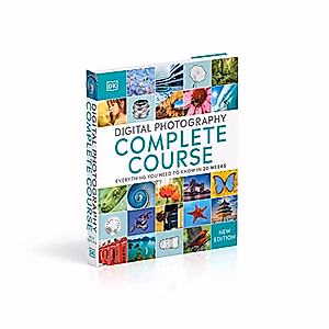 Digital Photography Complete Course: Learn Everything You Need to Know in 20 Weeks (DK Complete Courses)