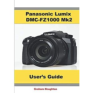The Panasonic Lumix DMC-FZ1000 Mk2 User's Guide