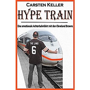HYPE TRAIN: Eine emotionale Achterbahnfahrt mit den Cleveland Browns (German Edition)