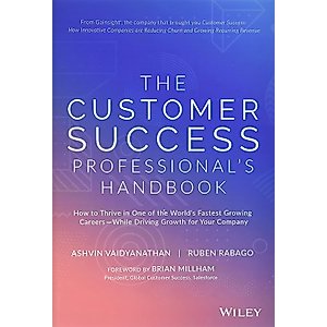 The Customer Success Professional's Handbook: How to Thrive in One of the World's Fastest Growing Careers--While Driving Growth For Your Company