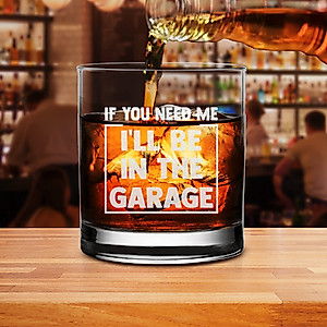 If You Need Me I'll Be In The Garage Whiskey Glass - Funny Dad Joke