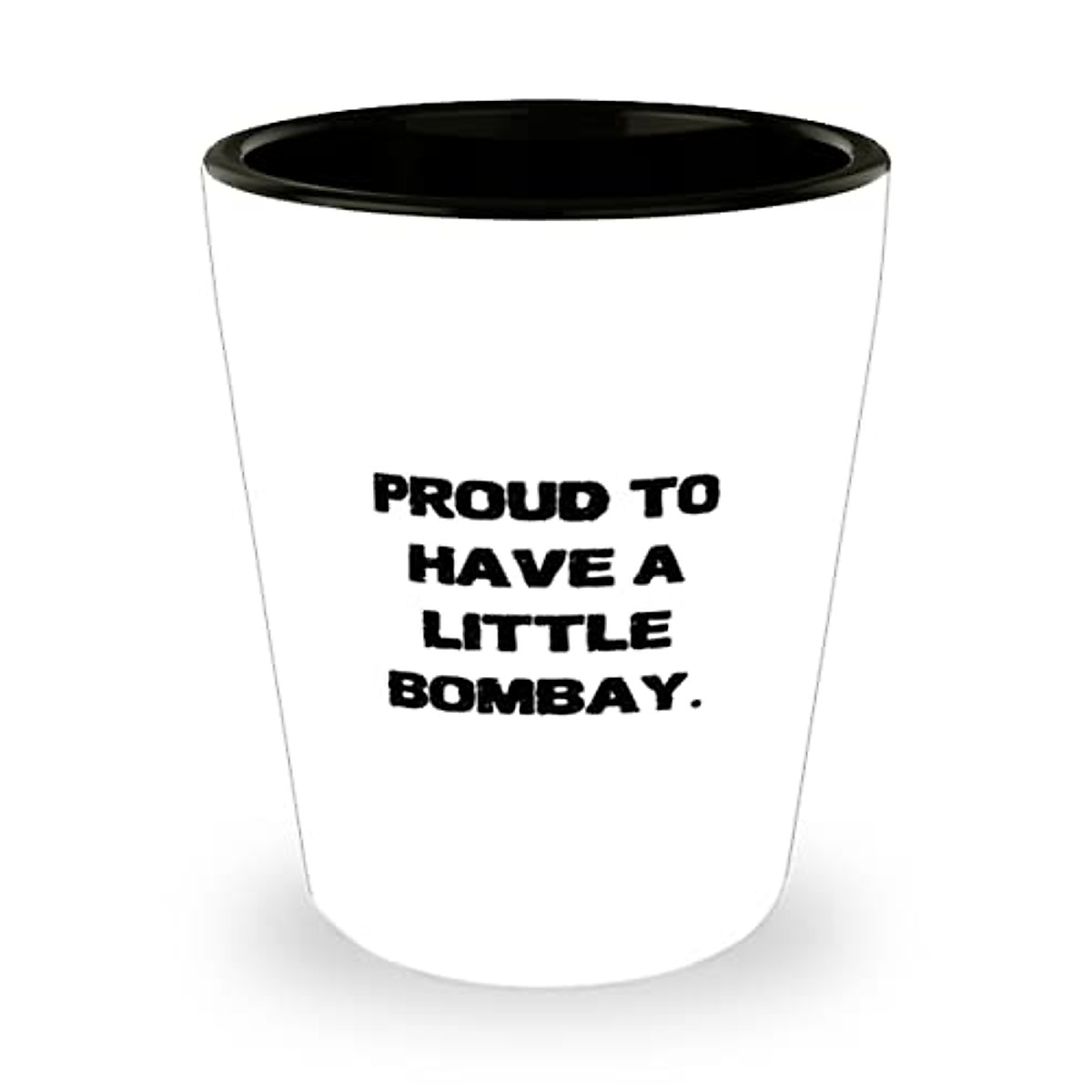 Inspire Bombay Cat, Proud to Have a Little Bombay, Cheap Shot Glass For Cat Lovers From Friends