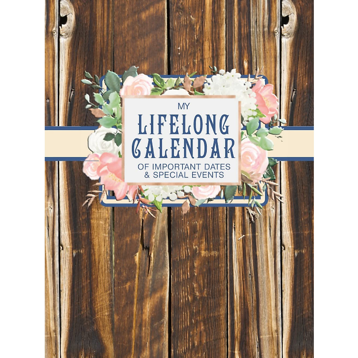 My Lifelong Calendar of Important Dates & Special Events: Christian Perpetual Calendar Date keeper Reminder for Birthdays, Anniversaries and Memories with Bible Verses