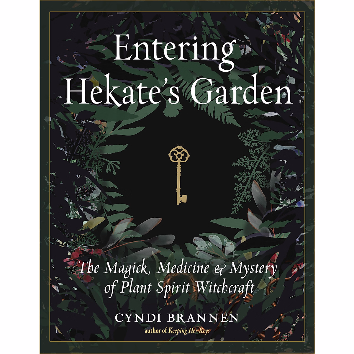 Entering Hekate's Garden: The Magick, Medicine & Mystery of Plant Spirit Witchcraft