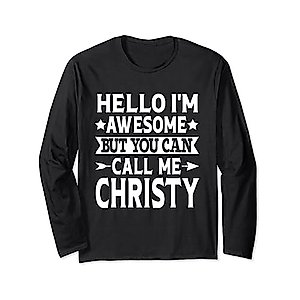 Christy Hello I'm Awesome Call Me Christy Name Christy Long Sleeve T-Shirt