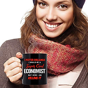 Economist Coffee Mug. I Never Dreamed I Would Be An Economist But Here I Am Killing It Funny Coffee Cup Top Gifts for Women Men 11 oz black