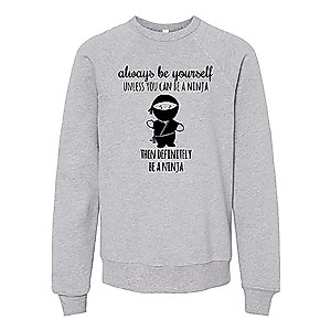 Always Be Yourself Unless You Can Be A Ninja, Long Sleeve Unisex Kids' Sweatshirt, Unisex Graphic Sweatshirt, Shirts With Sayings, Heather Gray or Mauve (M, Heather Gray)