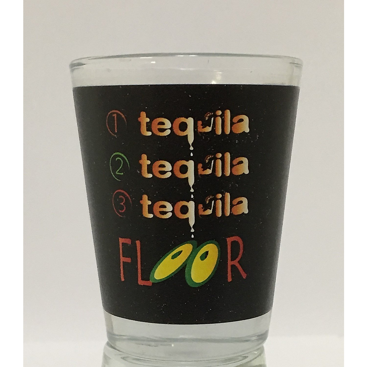 Funny Shot Glass "1 Tequila..2 Tequila..3 Tequila..floor" Full Wrap Around Printing
