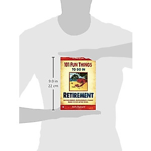 101 Fun Things to do in Retirement: An Irreverent, Outrageous & Funny Guide to Life After Work