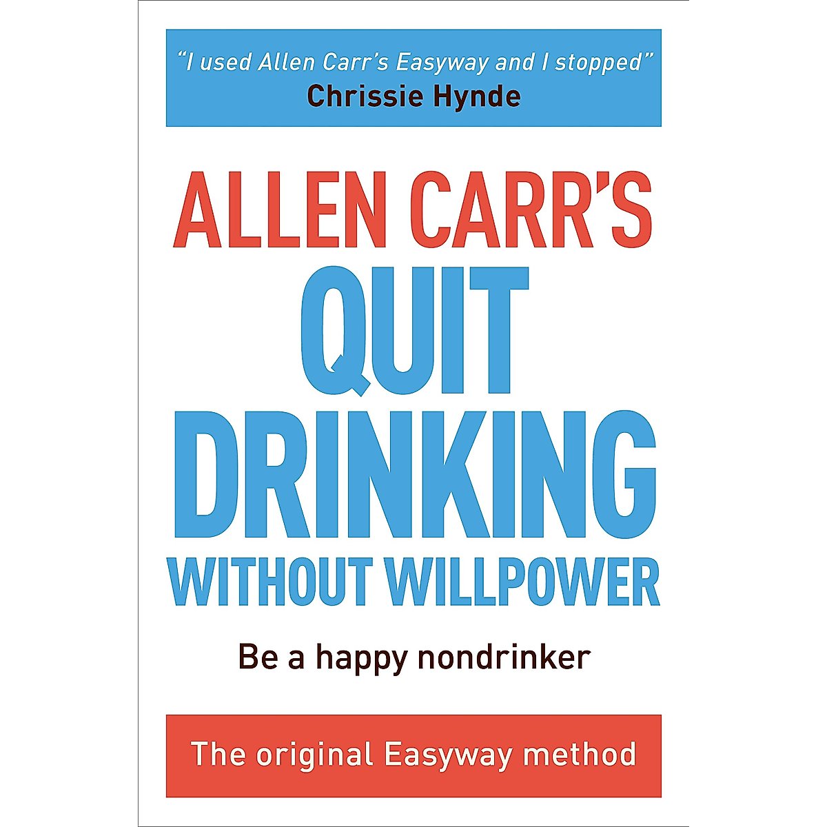 Allen Carr's Quit Drinking Without Willpower: Be a happy nondrinker (Allen Carr's Easyway, 2)