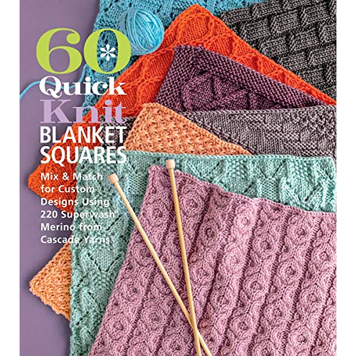 60 Quick Knit Blanket Squares: Mix & Match for Custom Designs using 220 Superwash® Merino from Cascade Yarns® (60 Quick Knits Collection)