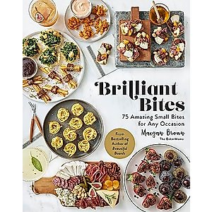 Brilliant Bites: 75 Amazing Small Bites for Any Occasion