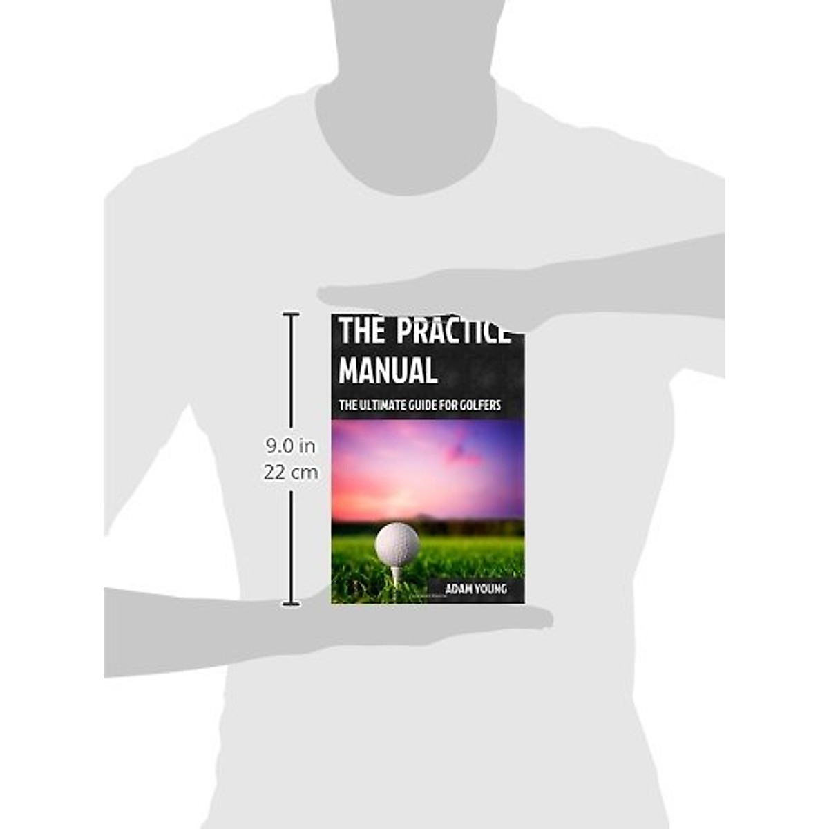 The Practice Manual: The Ultimate Guide for Golfers