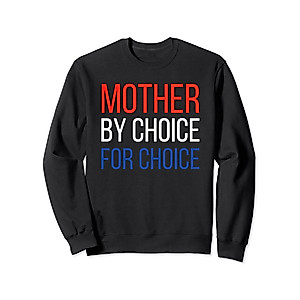 Mother By Choice For Choice | Pro Choice Feminist Rights Tee Sweatshirt