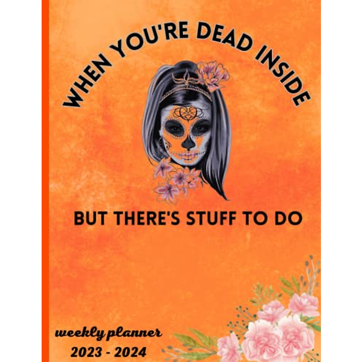 When you're dead inside but there's stuff to do: 2023 - 2024 weekly planner, funny planner notebook for women, gothic gift for her, 8.5x11 inches