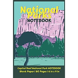 National Parks Notebook: Capitol Reef National Park NOTEBOOK Blank Paper | 80 Pages | 6 in x 9 in
