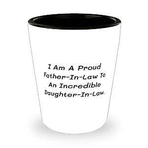 Sarcasm Father-in-law Gifts, I Am A Proud Father-In-Law To An Incredible Daughter-In-Law, Inspire Birthday Shot Glass From Dad, Funny father in law gift ideas, Gag gifts for father in law, Funny gifts