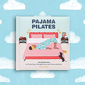 Pajama Pilates: 40 Exercises for Stretching, Strengthening, and Toning at Home