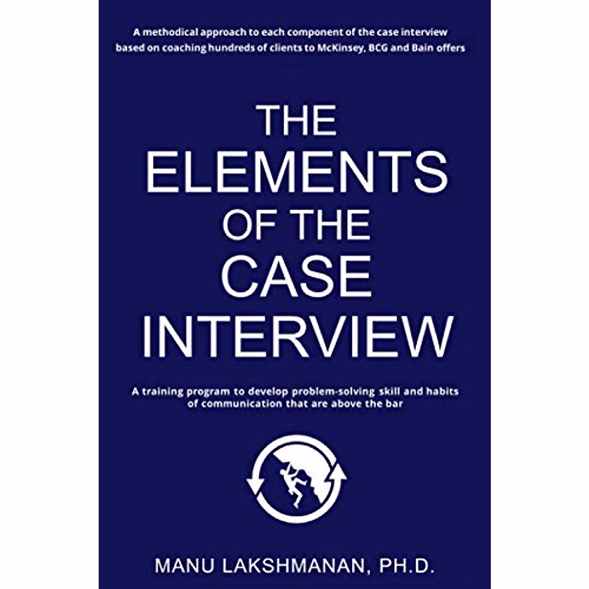 The Elements of the Case Interview: A training program to develop problem-solving skill and habits of communication that are above the bar