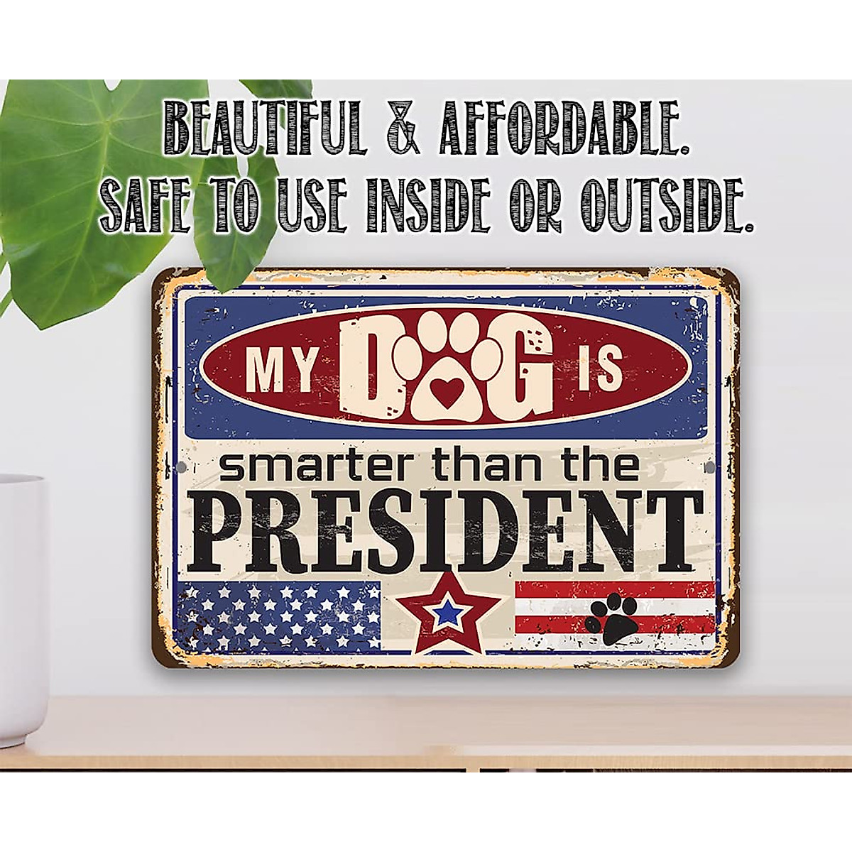 My Dog is Smarter Than The President - Funny Dog Signs - American Flag Home Decor Metal Sign, Patriotic Wall Art Decoration, Perfect Gift for Pet Lovers, 8x12 Indoor/Outdoor Durable Metal Sign