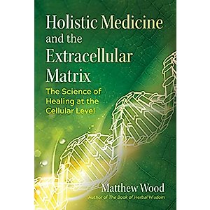 Holistic Medicine and the Extracellular Matrix: The Science of Healing at the Cellular Level (Sacred Planet)