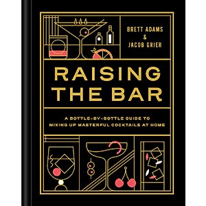 Raising the Bar: A Bottle-by-Bottle Guide to Mixing Masterful Cocktails at Home