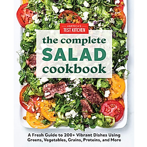 The Complete Salad Cookbook: A Fresh Guide to 200+ Vibrant Dishes Using Greens, Vegetables, Grains, Proteins, and More