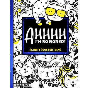 AHHHH I'm So Bored! Activity Book for Teens Made By Teens: 102 Pages of Mandala Coloring, M.A.S.H., Dots and Boxes, Sudoku, Mazes, and More; gift for teens tweens 11-17