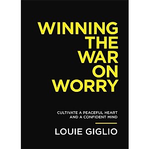 Winning the War on Worry: Cultivate a Peaceful Heart and a Confident Mind