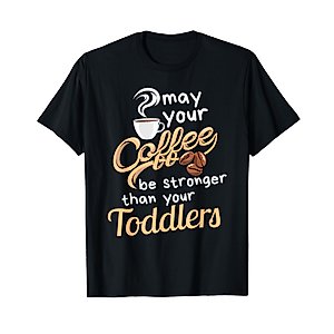 Childcare Provider Daycare Teacher Coffee Lover - May Your T-Shirt