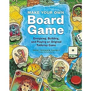 Make Your Own Board Game: Designing, Building, and Playing an Original Tabletop Game