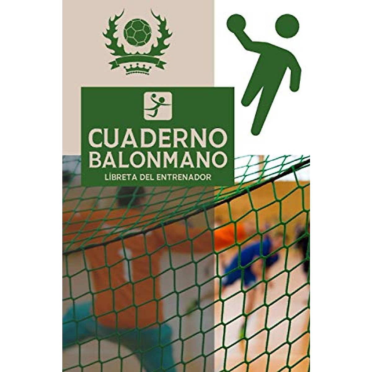 Cuaderno De Entrenador Balonmano: Libreta de Entrenamiento para planificar, organizar y registrar toda la información relativa a las sesiones diarias de trabajo con el equipo (Spanish Edition)