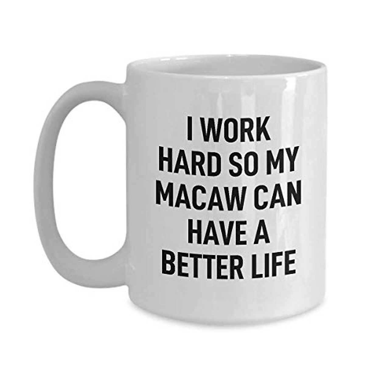 Macaw Coffee Mug I Work Hard for My Pet Gag Mug for Animal Lovers Tea Cup for Men and Women