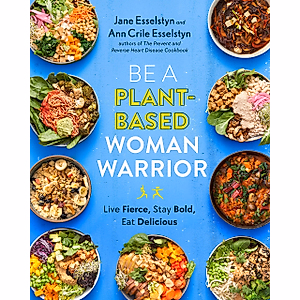 Be A Plant-Based Woman Warrior: Live Fierce, Stay Bold, Eat Delicious