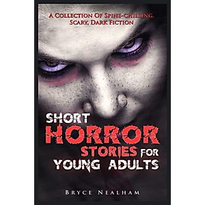 Short Horror Stories For Young Adults: A Collection Of Spine-Chilling, Scary, Dark Fiction