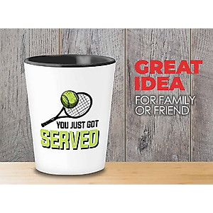 Sports Shot Glass 1.5 oz - You Just Got Served - Tennis Athlete Hobby Funny Pun Sarcasm Joke Racket Ball Coach Player
