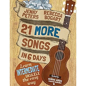 21 More Songs in 6 Days: Learn Intermediate Ukulele the Easy Way: Book + online video (Beginning Ukulele Songs)