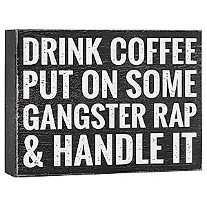 Drink Coffee Put on Some Gangster Rap and Handle It - Office Decor - 6x8 Funny Kitchen Wood Box Plaque Home Desk Decoration or Coffee Bar Sign