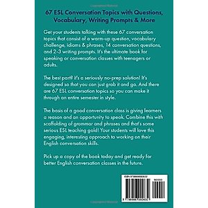 67 ESL Conversation Topics with Questions, Vocabulary, Writing Prompts & More:: For Teenagers and Adults (Teaching ESL Speaking and Conversation to Intermediate-Advanced Learners)