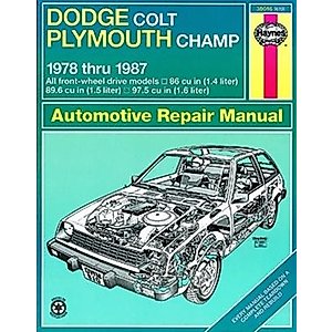 Dodge Colt & Plymouth Champ: 1978 Thru 1987, All Front-Wheel Drive Models, 86 Cu in (1.2 Liter), 97.5 Cu in (1.6 Liter) Automotive Repair Manual
