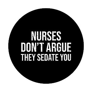 Nurses Don't Argue They Sedate You Funny Nurse PopSockets Swappable PopGrip