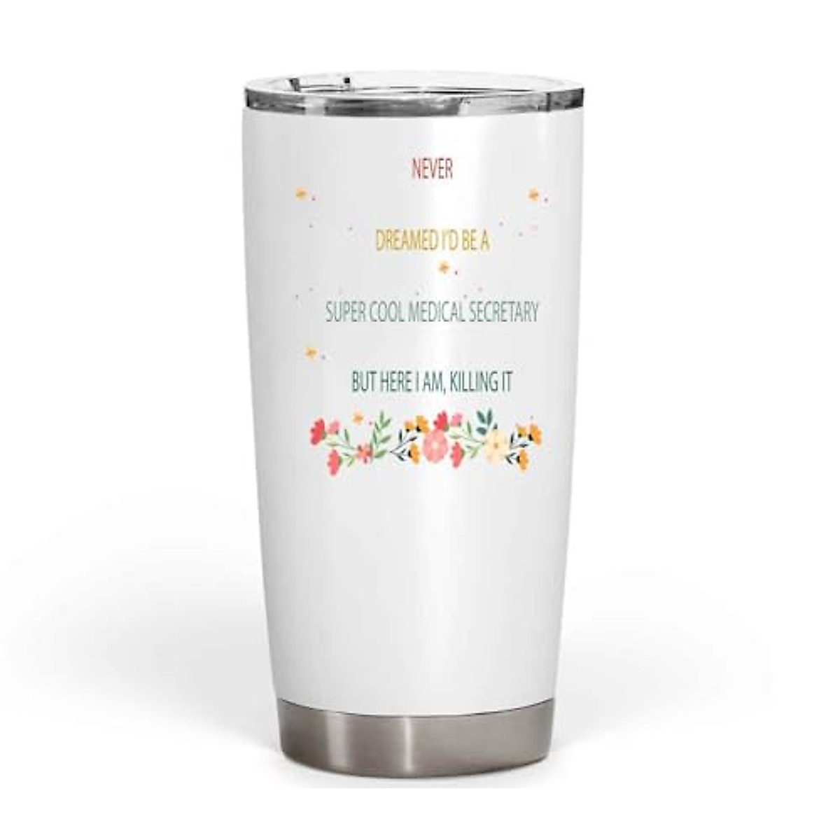 Inspirational Gift - Medical Secretary Gift, for Appreciation Day for Medical Professionals - Inspirational Quote on 20 Oz White Stainless Steel Fat Tumbler