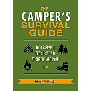 The Camper's Survival Guide: Food Prepping, Gear, First Aid, Etiquette, and More!